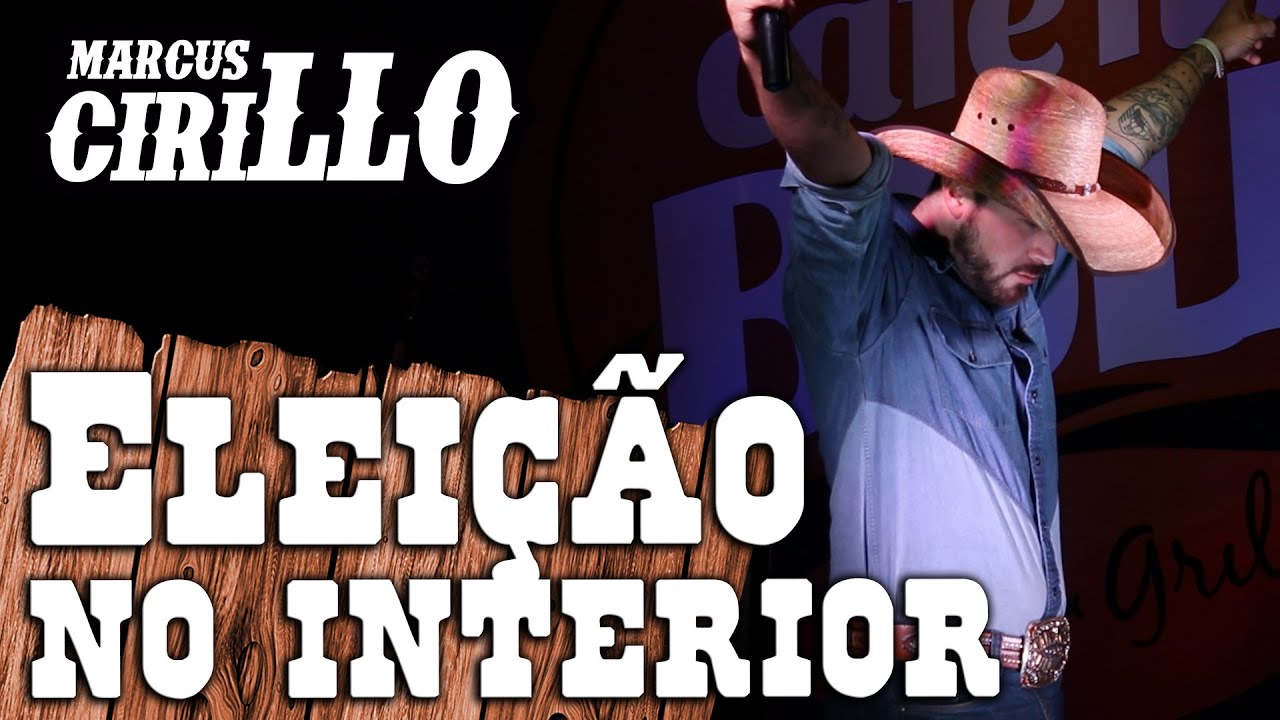 MARCUS CIRILLO - ELEIÇÕES NO INTERIOR SÃO DIFERENTE - STAND-UP COMEDY ...