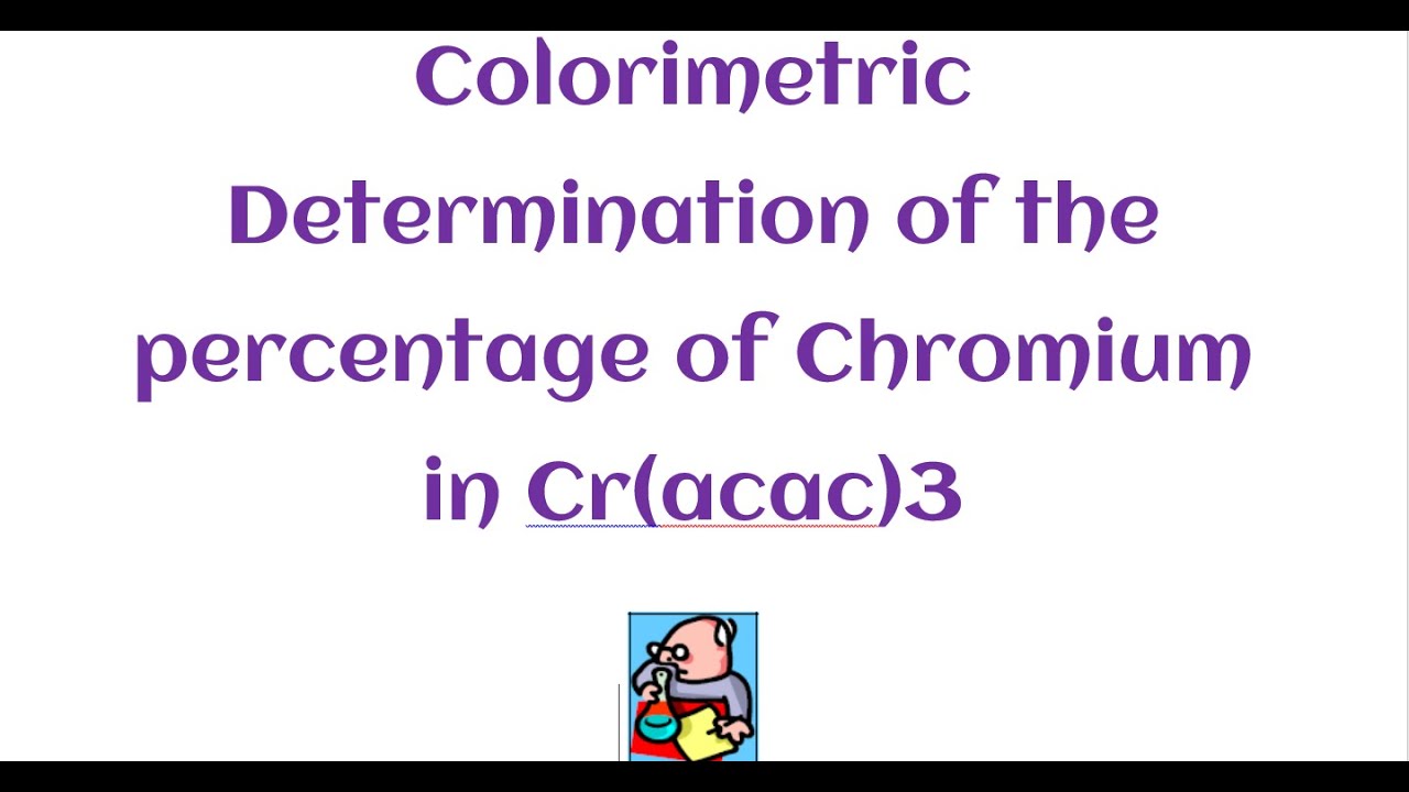 Colorimetric Determination of the percentage of Chromium in Cr(acac)3 ...