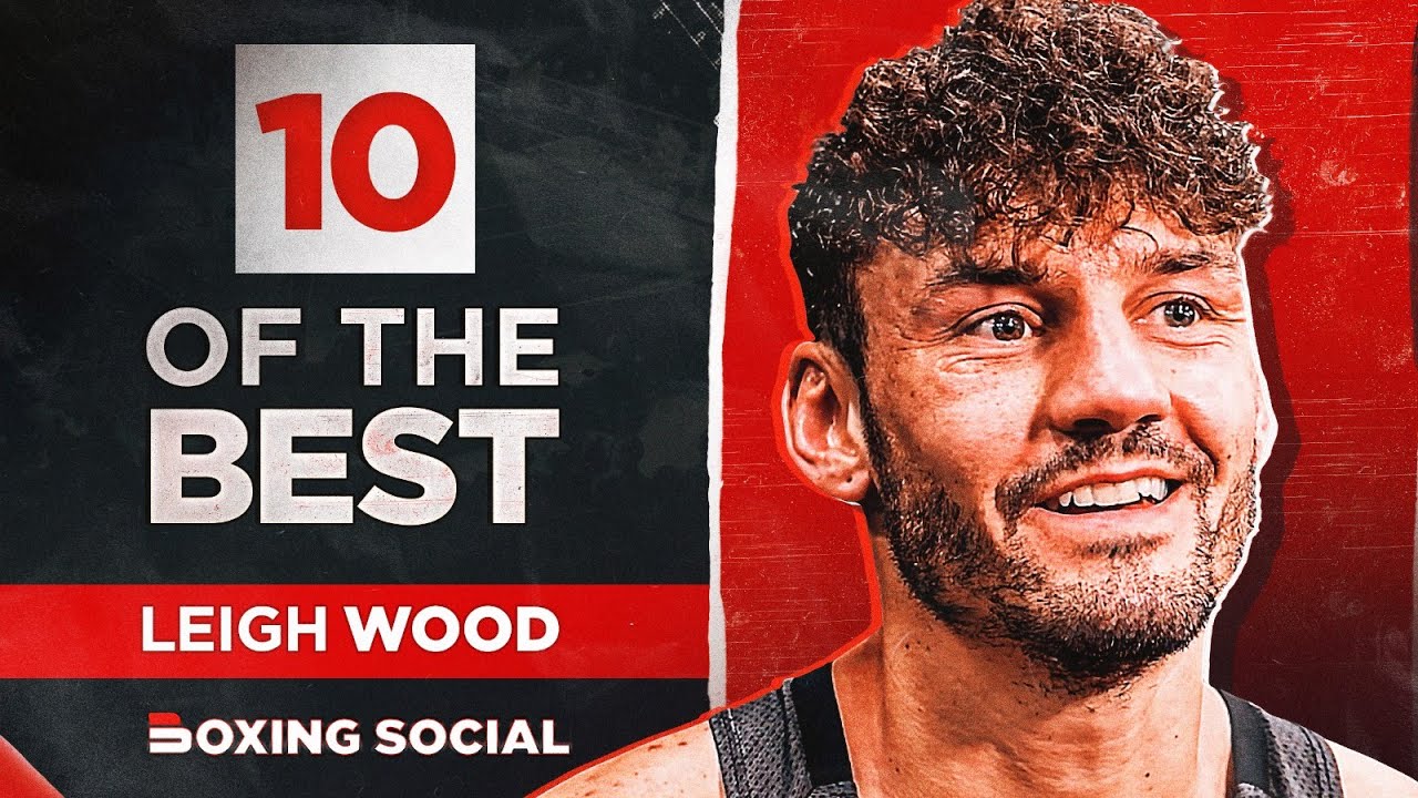 10 OF THE BEST | Leigh Wood | Boxing Q&A - YouTube