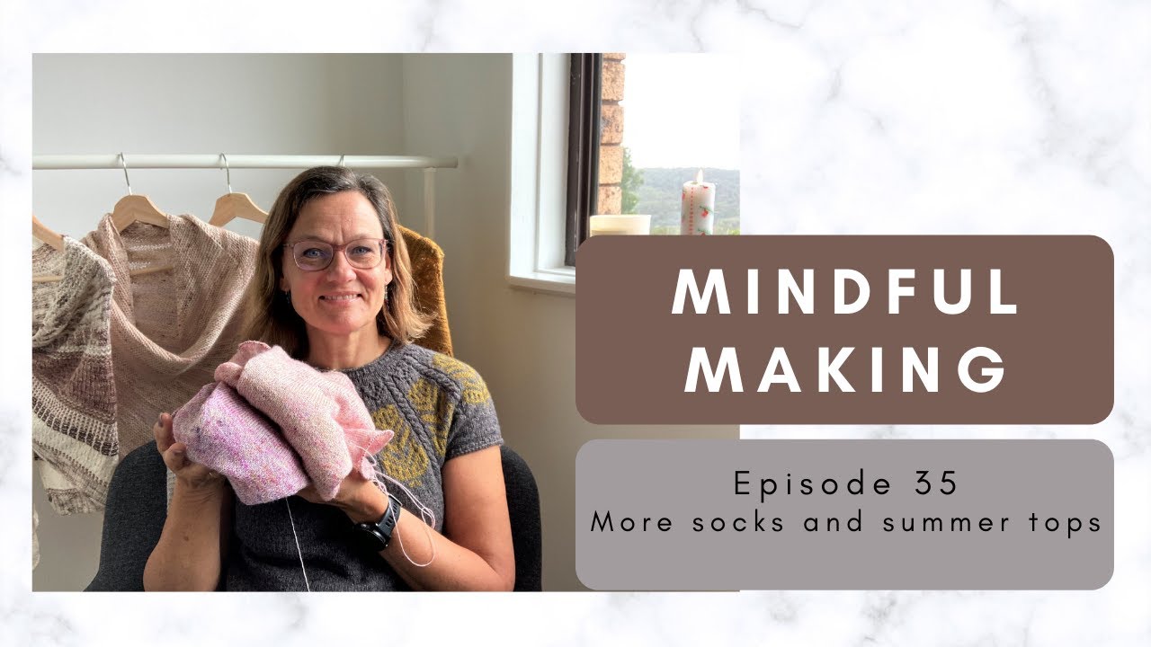 Mindful Making #35 More Socks and Summer tops - YouTube