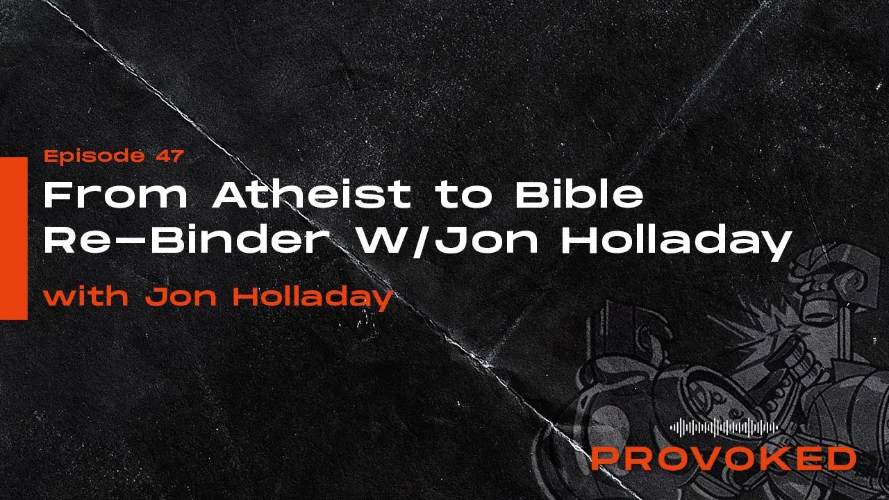 Provoked: From Atheist to Bible Re-Binder W/Jon Holladay - YouTube