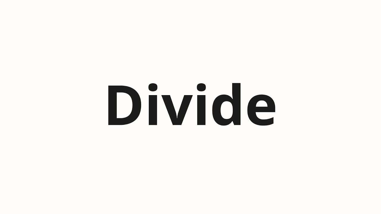 How to pronounce Divide - YouTube