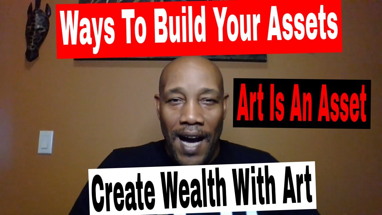 Ways To Build Your Assets. How You Can Create Wealth With Art - YouTube