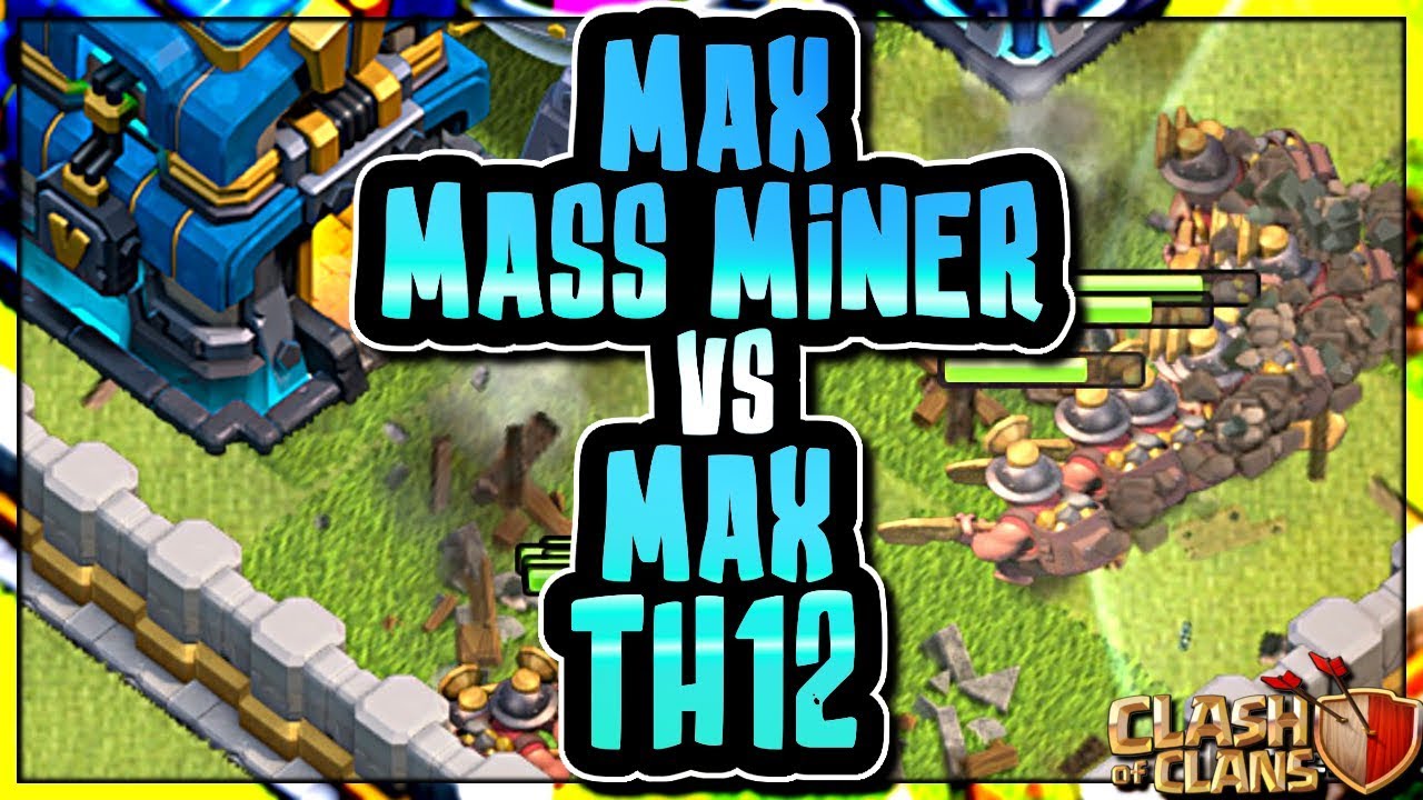 MASS MAX MINER ATTACK vs MAX TOWN HALL 12 BASE | Clash of Clans - YouTube