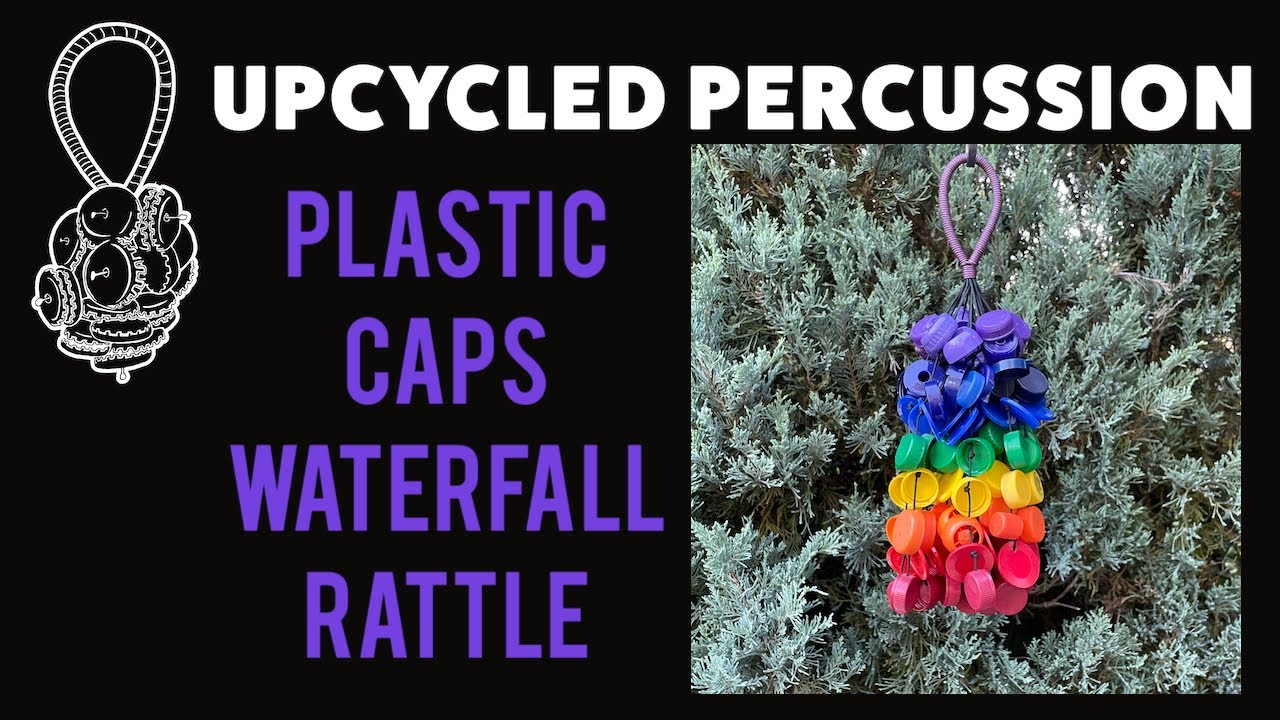Upcycled Percussion - Plastic Bottle Cap Waterfall Rattle - YouTube