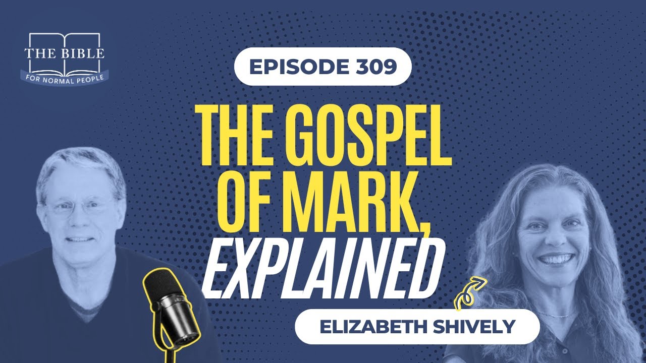 [Bible] Episode 309: Elizabeth Shively - The Gospel of Mark, Explained ...