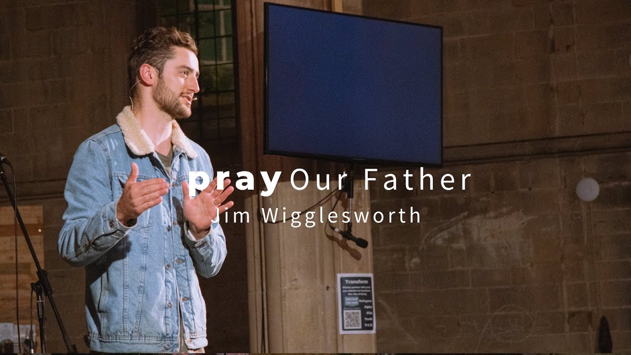 Our Father | Jim Wigglesworth | Teach Us To Pray Week 2 - YouTube