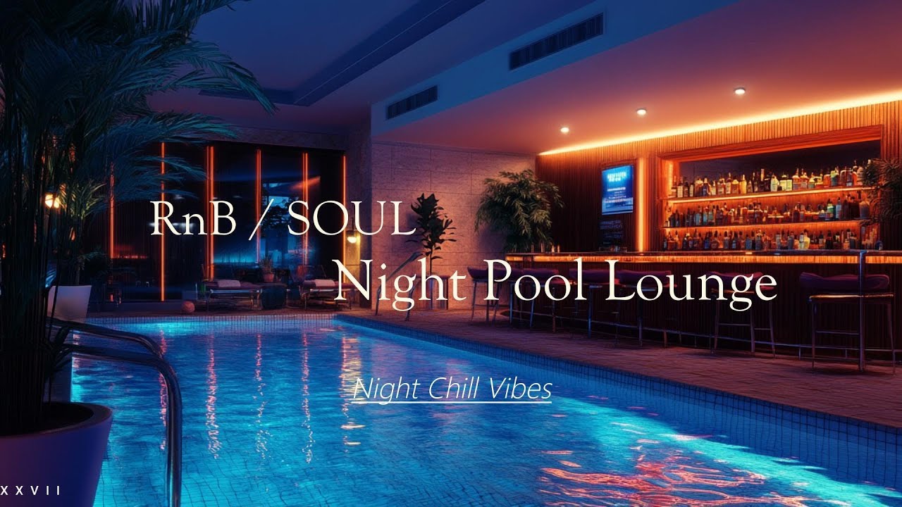 RNB / SOUL 🎶 Night Pool Lounge XXVI I 🍸【 R&B 】🎧”Slow Jams & Poolside ...