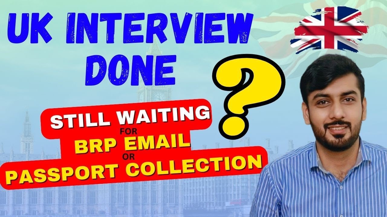UK Embassy Interview Completed But still waiting for BRP and Passport ...