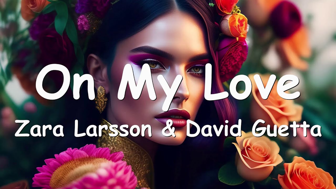 Zara Larsson & David Guetta – On My Love (Lyrics) 💗♫ - YouTube