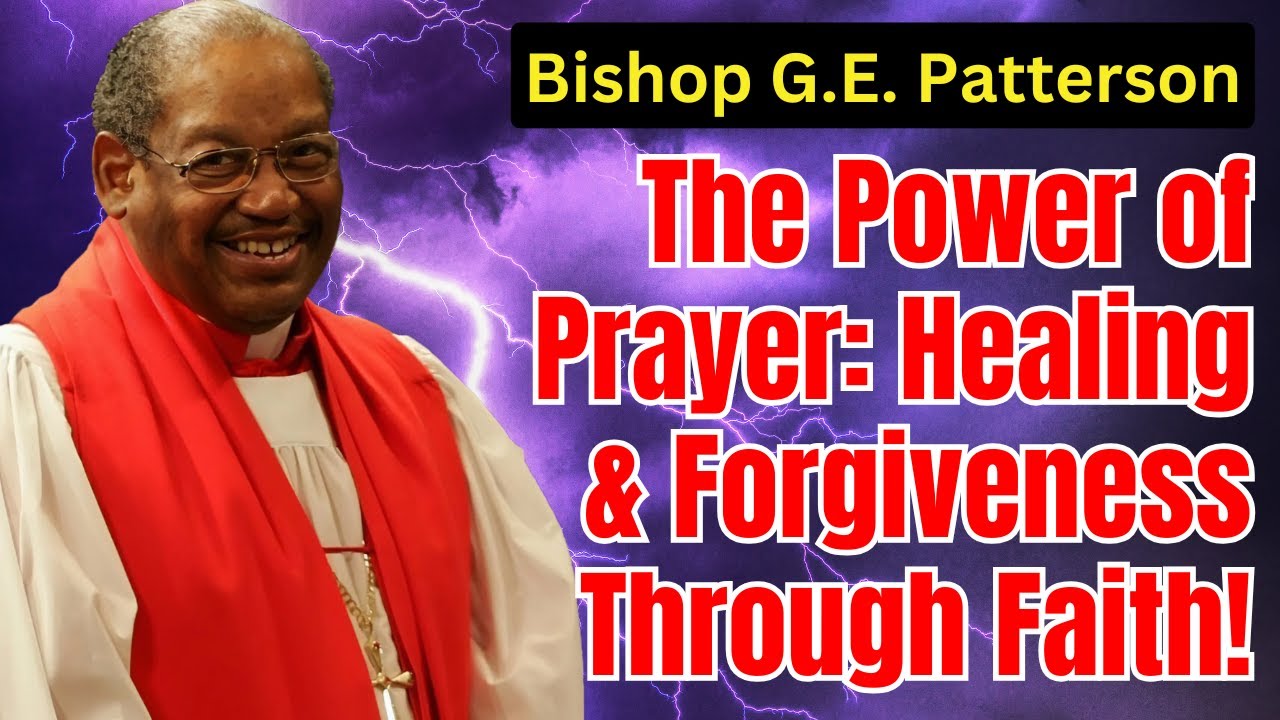 Bishop G.E. Patterson – The Power of Prayer: Healing & Forgiveness ...