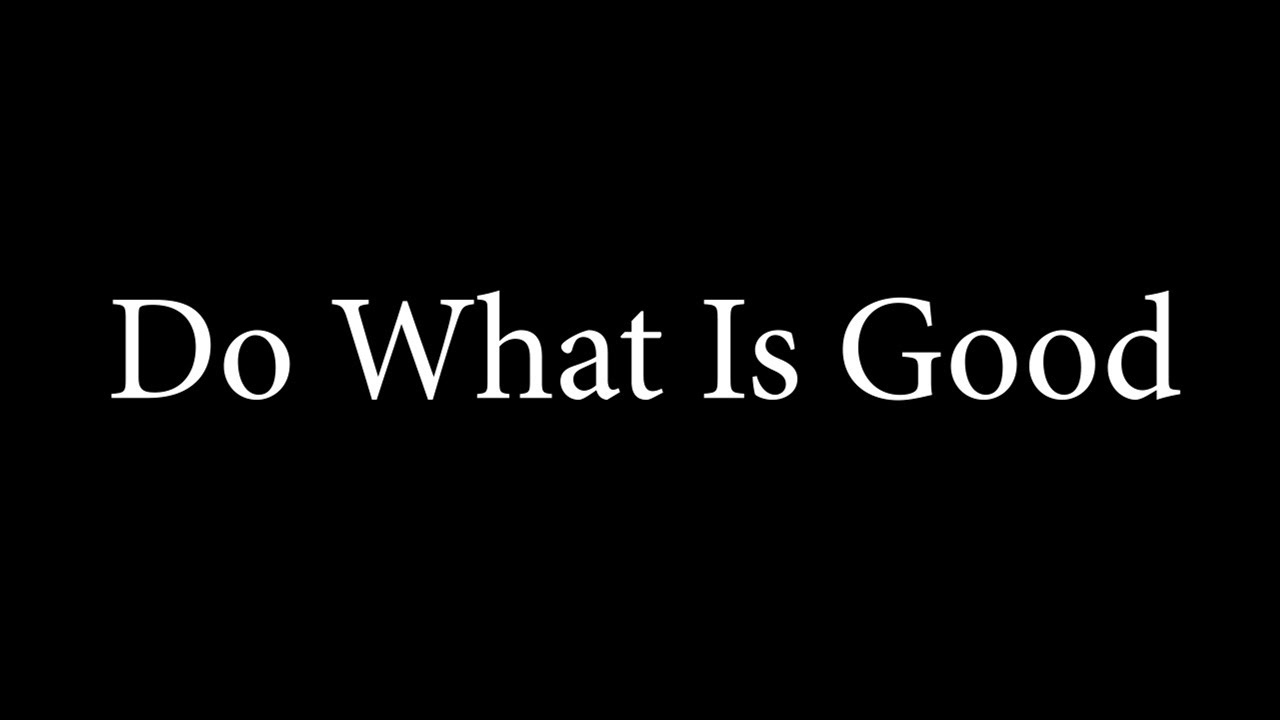 07 Do What Is Good - YouTube