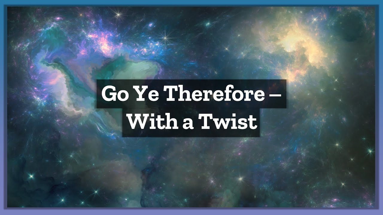Go Ye Therefore, With A Twist - Part 2 (Ernest Jacobs, 11th April 2020 ...