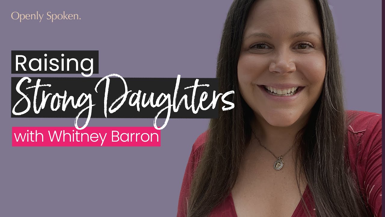 Raising Strong Daughters with Whitney Barron - YouTube