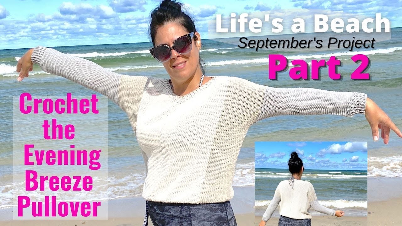 Crochet the Evening Breeze Pullover - Part 2 (Life's a Beach Series ...
