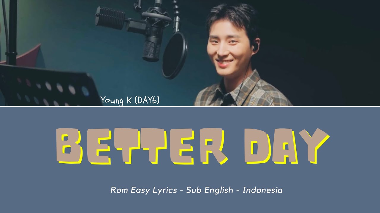 Young K - Better Day | Rom Easy Lyrics - Sub English - Terjemahan ...