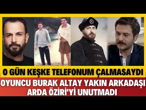 Oyuncu Burak Altay Vefat Eden Yakın Dostu Arda Öziri'yi Ölüm Yıldönümünde Unutmadı