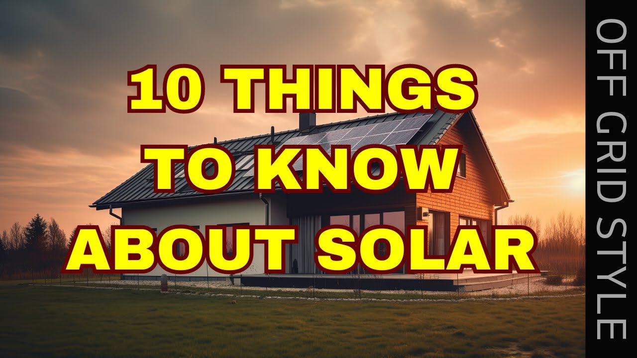 10 THINGS YOU SHOULD KNOW ABOUT SOLAR POWER! - YouTube