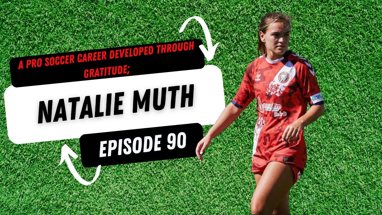 A Pro Soccer Career Developed Through Gratitude; a chat w/ Natalie Muth ...