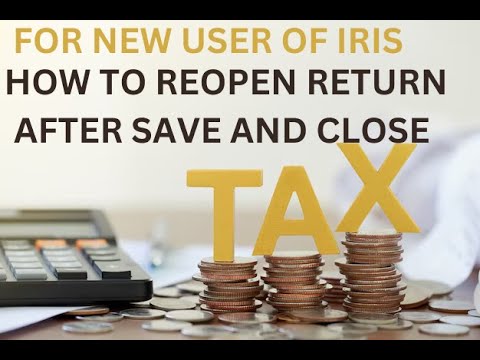 HOW TO REOPEN TAX RETURN AFTER SAVING AND CLOSING. IRIS LOGIN how to ...