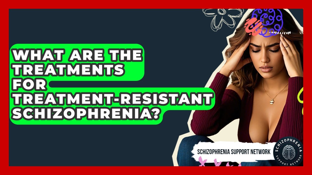 What Are The Treatments For Treatment-Resistant Schizophrenia ...
