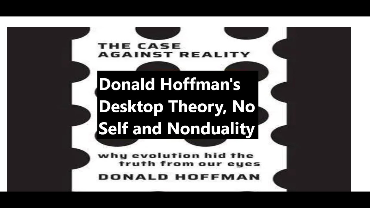 Donald Hoffman's Desktop Theory, No Self and Nonduality - YouTube