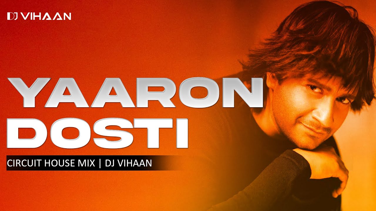 Yaaron Dosti | Circuit House Mix | Dj Vihaan | KK | Friendship Day Song ...