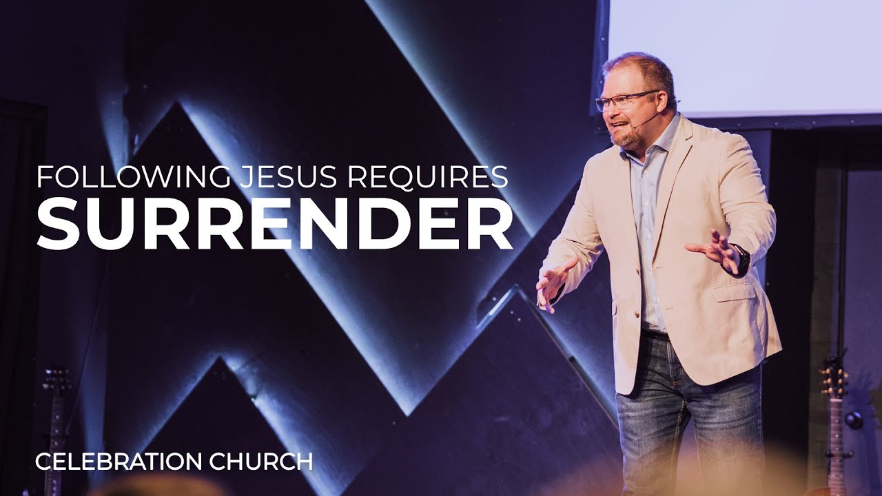 Following Jesus Requires Surrender | Celebration Church Fairhope ...
