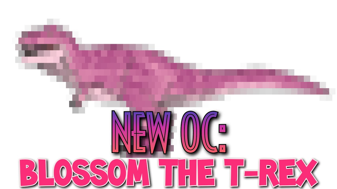 New OC: BLOSSOM THE TYRANNOSAURUS REX - YouTube