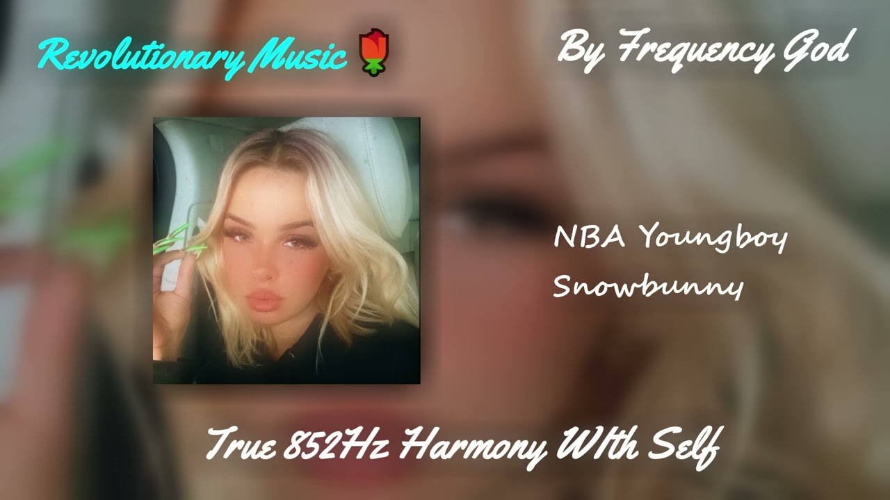 NBA Youngboy - Snow Bunny [True 852Hz Harmony With Self] - YouTube