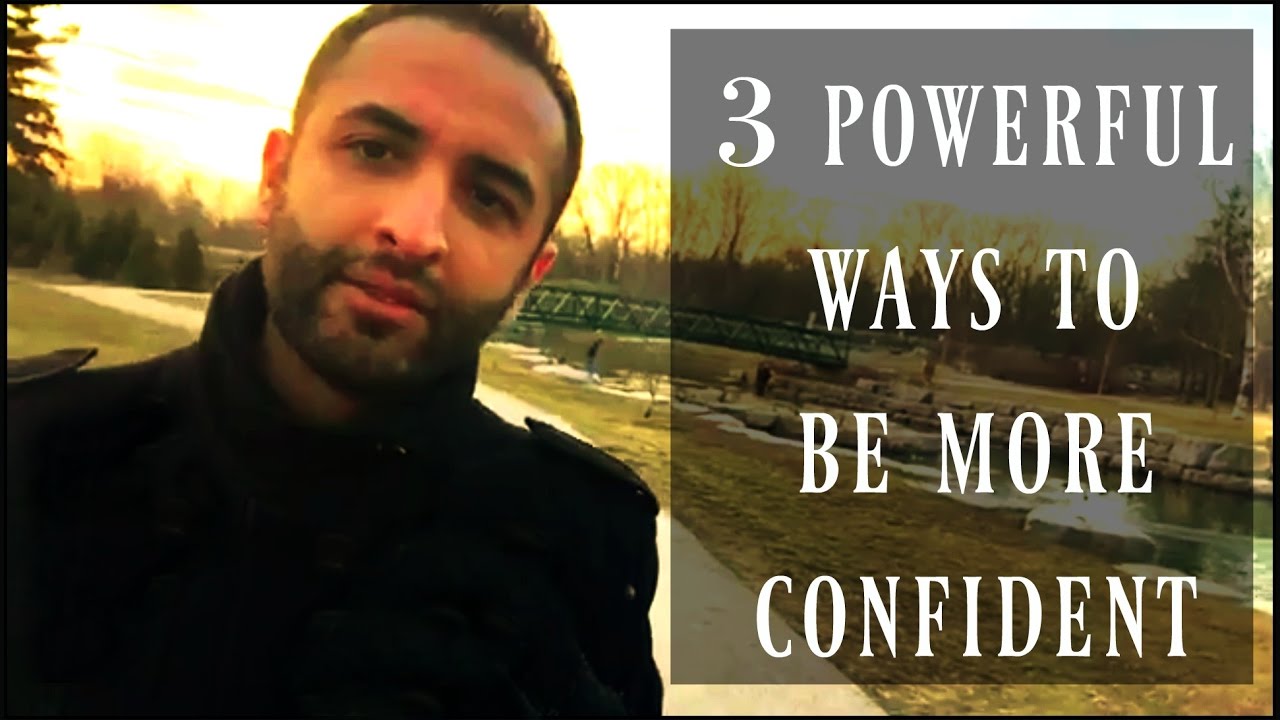 How to be more confident - 3 Powerful ways to be more confident - YouTube