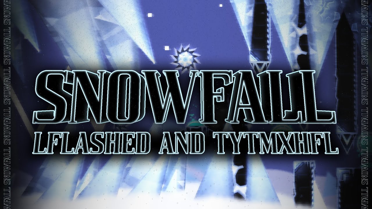 Geometry Dash - SNOWFALL by lFlashed and TYTMXHFL - YouTube