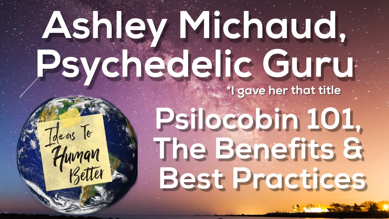 Can Psychedelics Evolve the World with Ashley Michaud || Ideas to Human ...