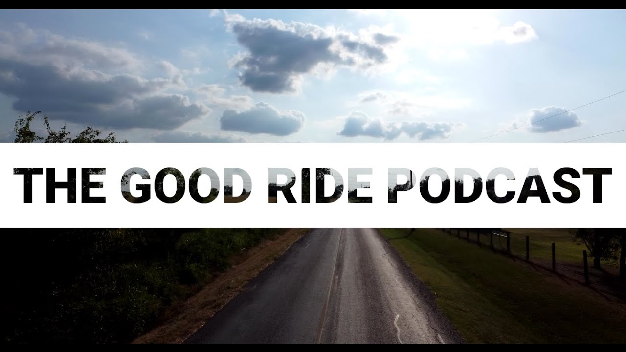 The Good Ride Podcast - We're on YouTube now - YouTube