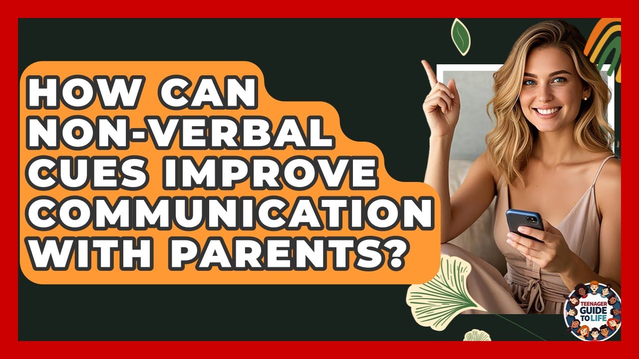 How Can Non-verbal Cues Improve Communication With Parents? - Teenager ...