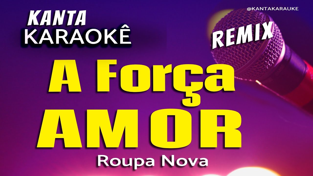 🎤 karaokê A FORÇA DO AMOR remix Roupa Nova - YouTube