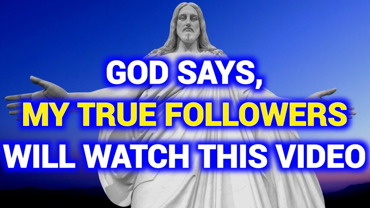 GOD SAYS-👉 MY TRUE FOLLOWERS WILL WATCH THIS VIDEO | GOD MESSAGE | GOD ...