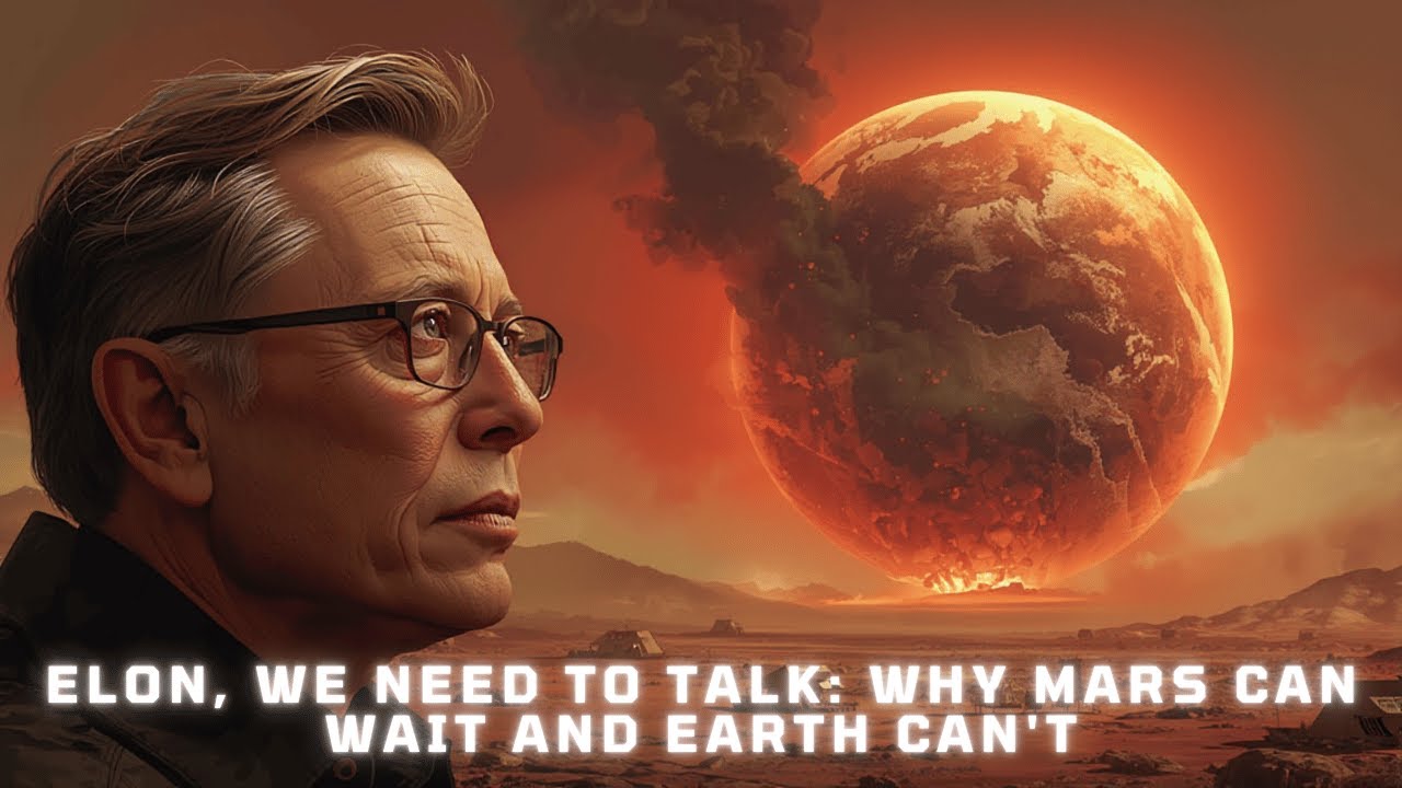 Elon, We Need to Talk: Why Mars Can Wait and Earth Can't - YouTube