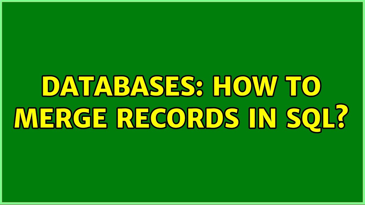 Databases: How to merge records in SQL? (2 Solutions!!) - YouTube