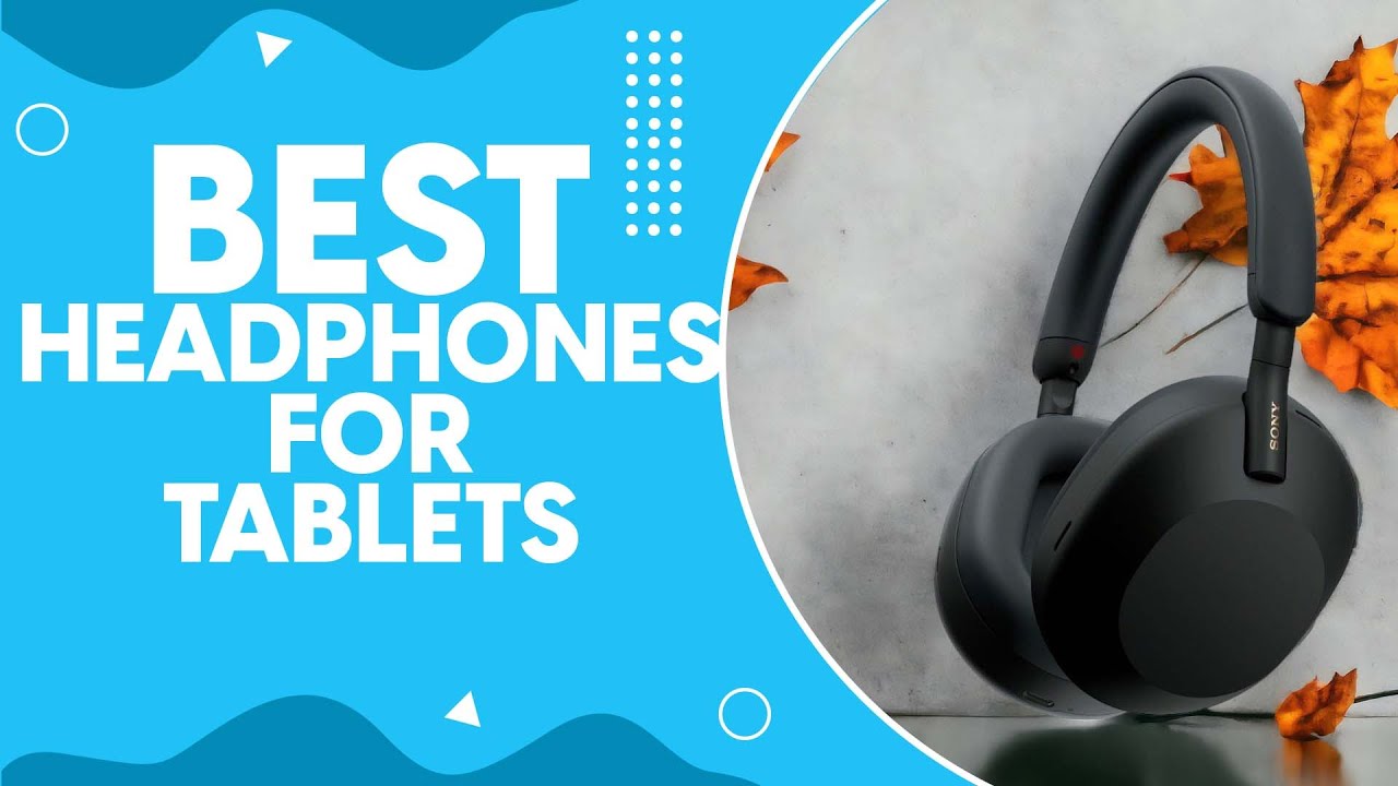 Best Headphones For Tablets in 2024: Top Picks and Reviews - YouTube