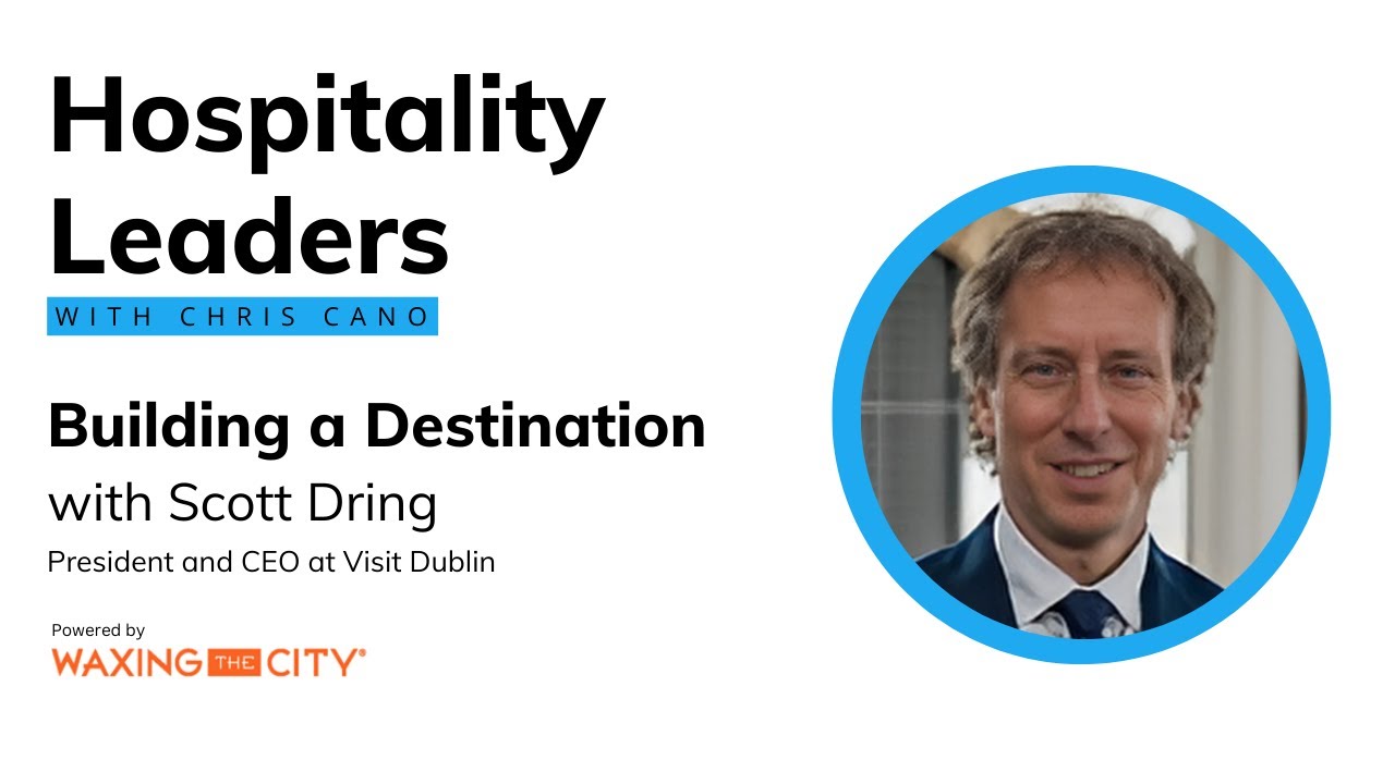 Building a Destination with Scott Dring President & CEO Visit Dublin ...
