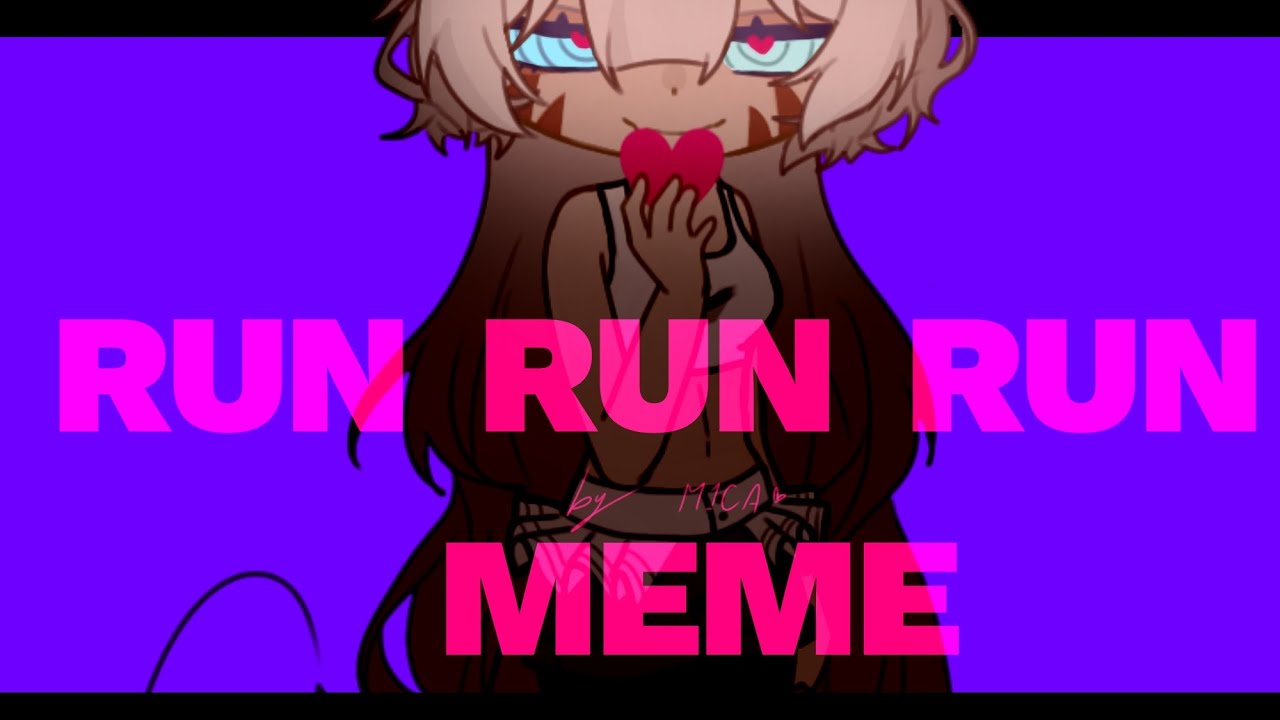 RUN RUN RUN meme [ GL2 ] - YouTube