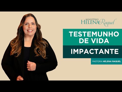 Testemunho de Vida Impactante da Pastora Helena Raquel