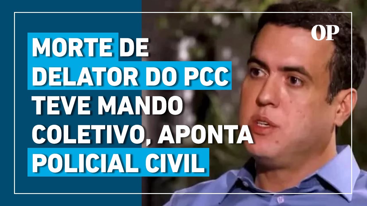 Assassinato de delator do PCC pode ter mais de um mandante, aponta ...