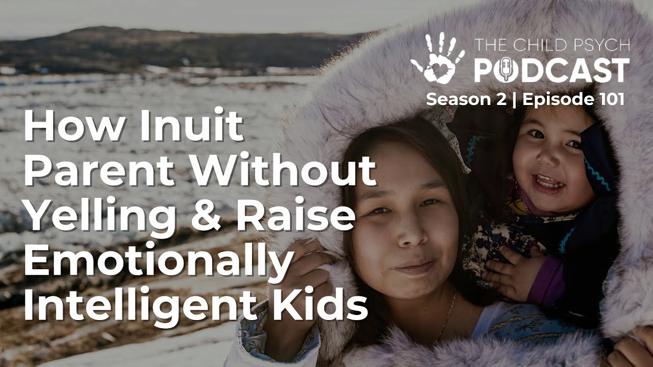 How Inuit Parent Without Yelling & Raise Emotionally Intelligent Kids ...