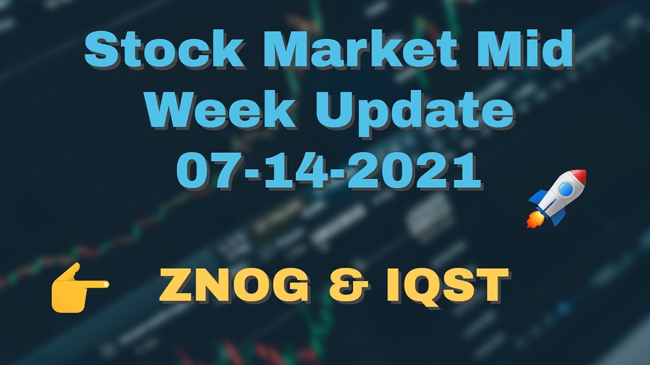 Stock Market Mid Week Update- 07-14-2021 - Watch ZNOG & IQST!!! - YouTube