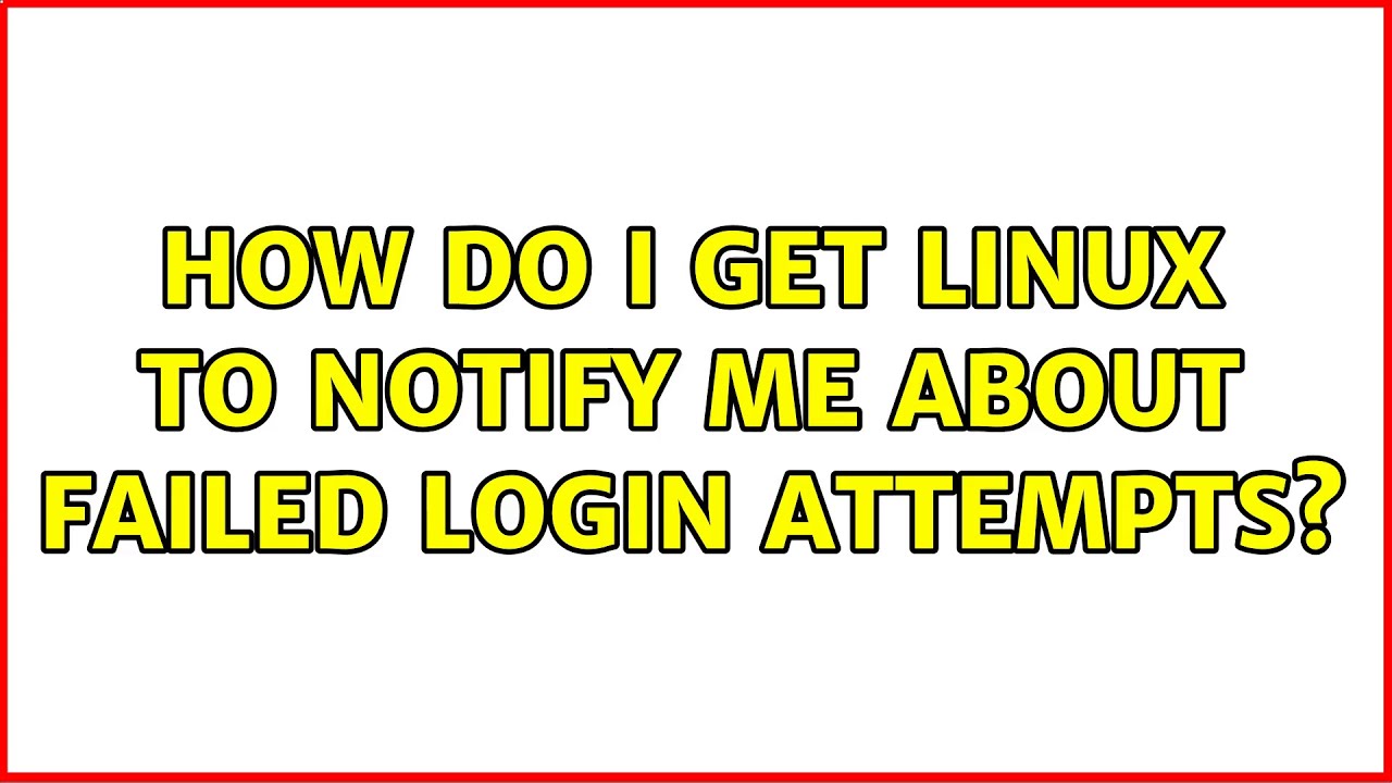 How do I get Linux to notify me about failed login attempts? - YouTube