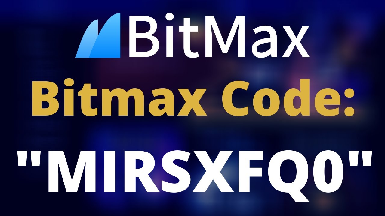 BitMax Invitation Code | NEW Exchange Site - Bitmax code: MIRSXFQ0 ...