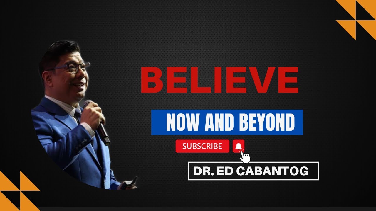Believe now and beyond Dr. Eduardo Cabantog - YouTube