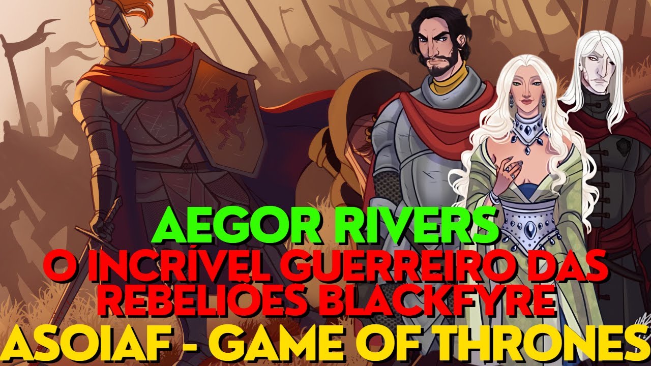 Aegor Rivers - The Incredible Warrior of the Blackfyre Rebellions ...